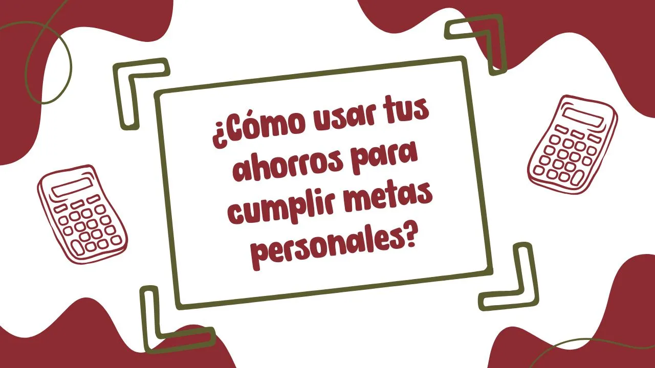Cómo ahorrar para tus metas personales: guía práctica
